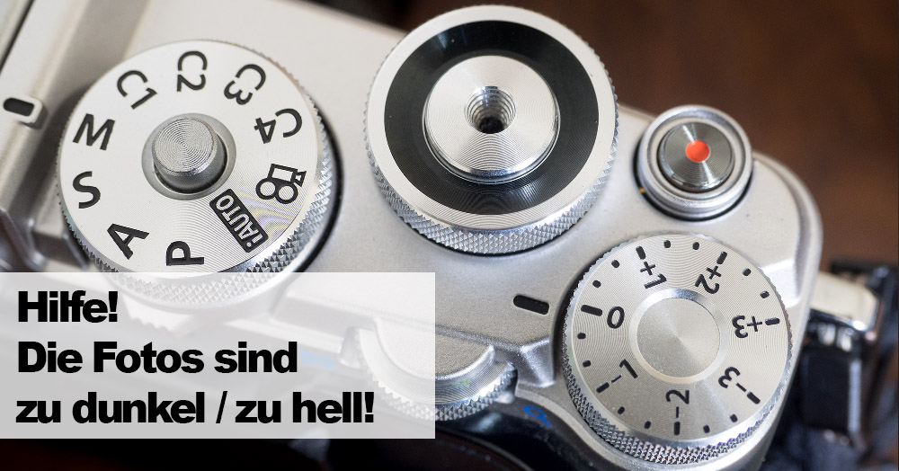 Hilfe, die Fotos werden zu hell/zu dunkel!